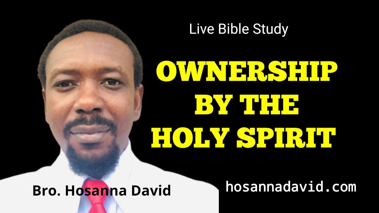 Bible Study: Ownership by the Holy Spirit - Hosanna David - Official ...