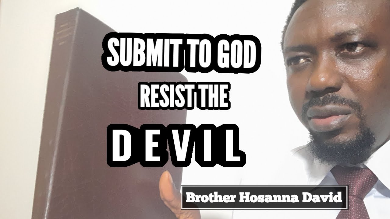 Submit to God, Resist the Devil | Brother Hosanna David - Hosanna David - Official Website
