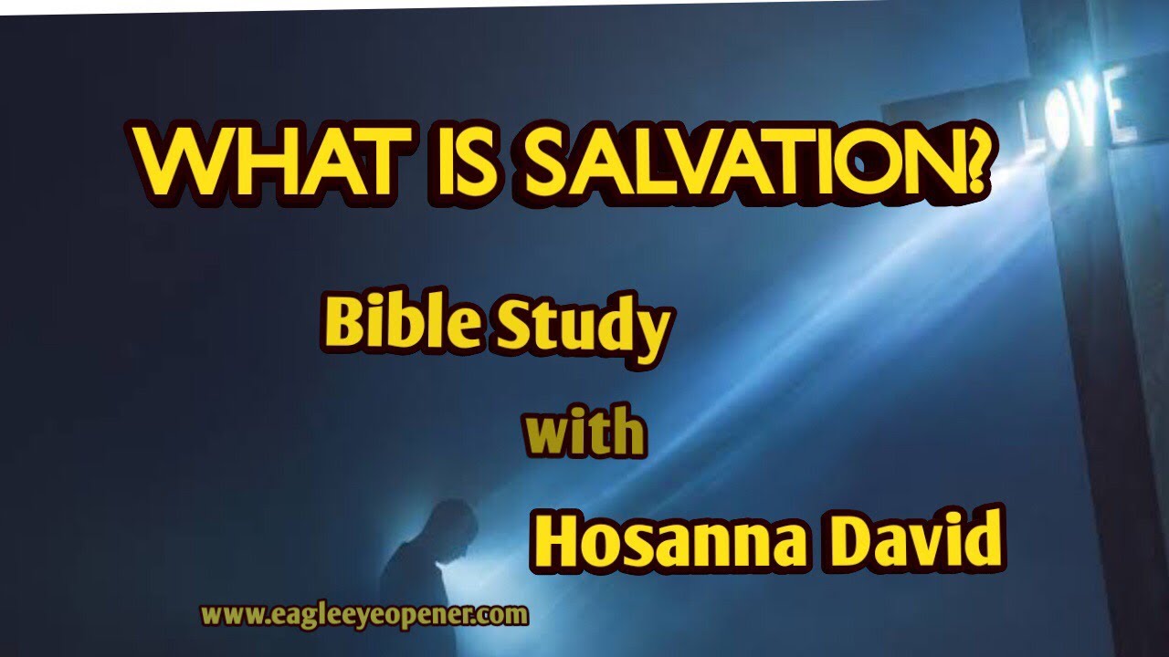 What is Salvation? (Bible Study) - Hosanna David - Official Website