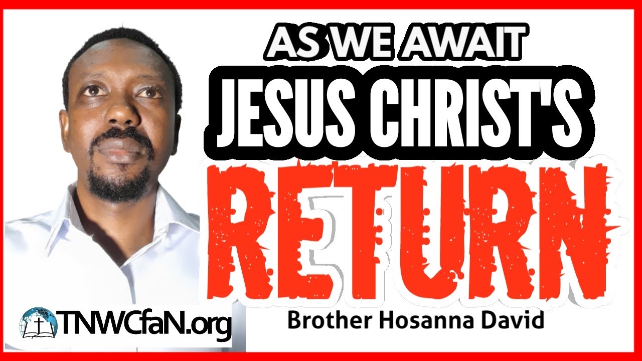 As we await the Return of Jesus Christ | Brother Hosanna David ...