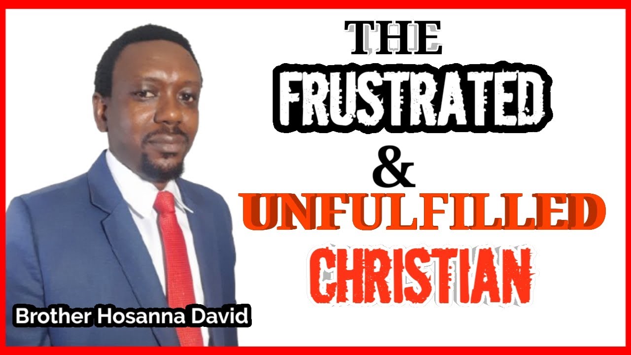 The Frustrated & Unfulfilled Christian || Hosanna David - Hosanna David ...