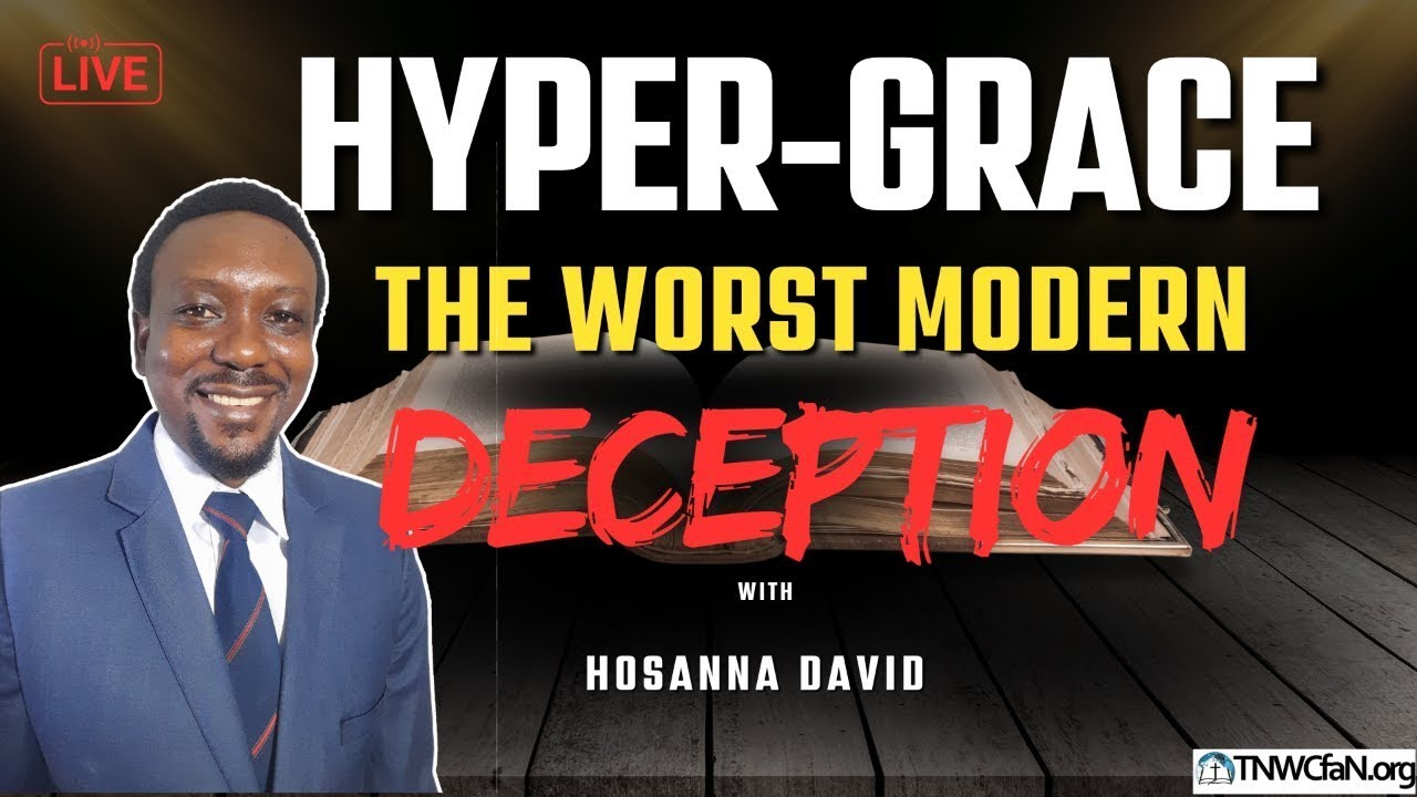 Hyper-Grace: The Worst Modern Deception In Christianity - Hosanna David - Official Website